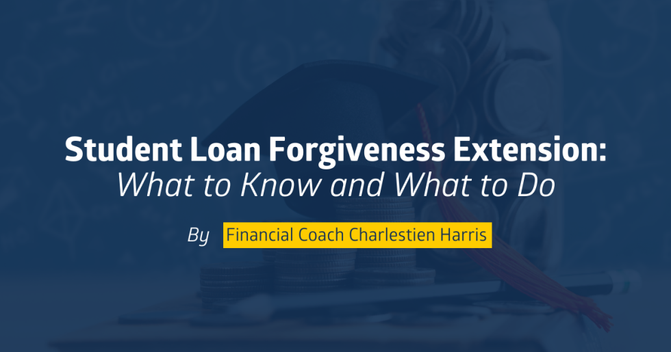 Student Loan Forgiveness Extended: What to Know and What to Do